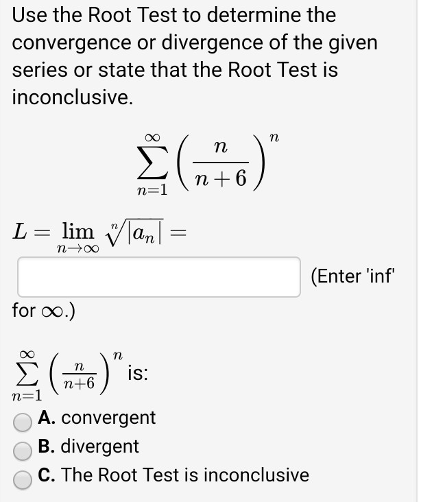 Solved Use the Root Test to determine the convergence or | Chegg.com