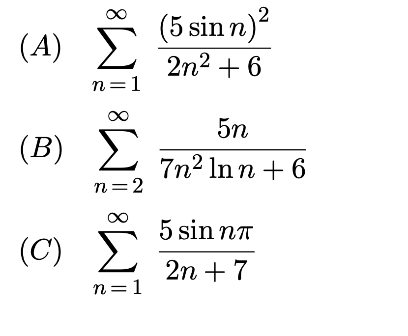 Solved (A) ∑n=1∞2n2+6(5sinn)2 (B) ∑n=2∞7n2lnn+65n (C) | Chegg.com