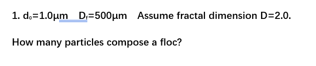 Solved 1. d0=1.0μmDf=500μm Assume fractal dimension D=2.0. | Chegg.com