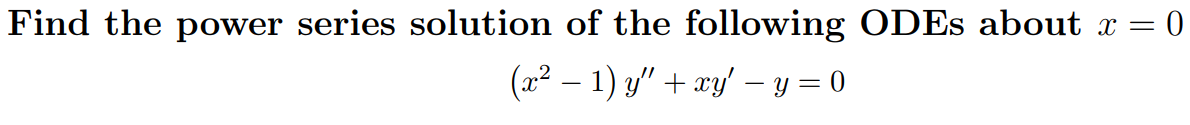 Solved Find the power series solution of the following ODEs | Chegg.com