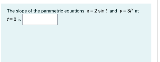 Solved The slope of the parametric equations x=2 sint and | Chegg.com
