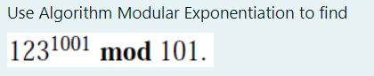 Solved Use Algorithm Modular Exponentiation to find | Chegg.com