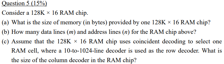 Solved Question 5 (15%) Consider a 128K 16 RAM chip. (a) | Chegg.com
