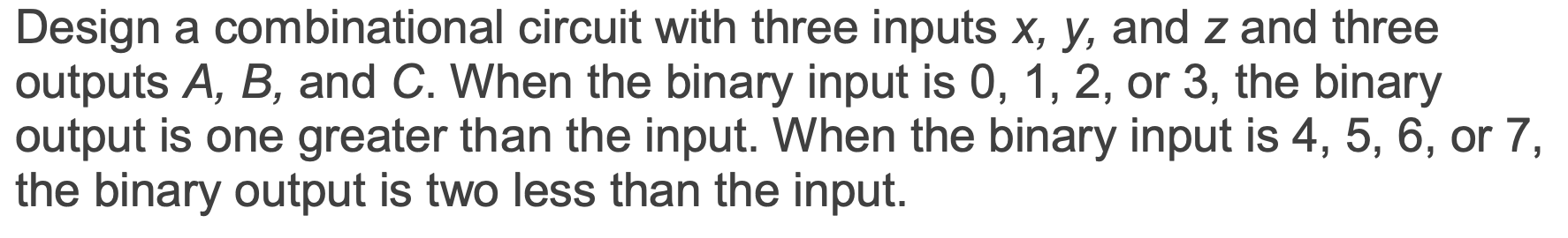 Solved Design a combinational circuit with three inputs x, | Chegg.com
