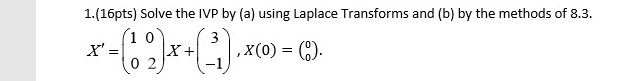 Solved 1.(16pts) Solve the IVP by (a) using Laplace | Chegg.com