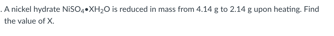 Solved . A nickel hydrate NiSO4•XH20 is reduced in mass from | Chegg.com