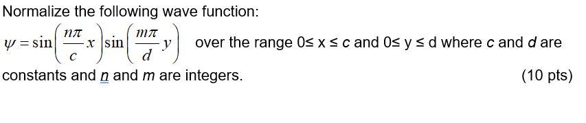 Solved Normalize the following wave function: пл mn -X sin y | Chegg.com