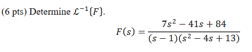 Solved (6 pts) Determine 2-1{F}. 7s2 – 41s + 84 F(S) = (s - | Chegg.com