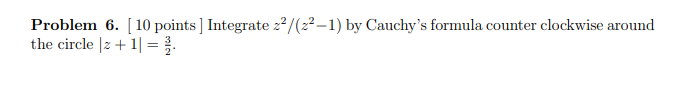 Solved Problem 6. [ 10 points ] Integrate z2/(z2−1) by | Chegg.com