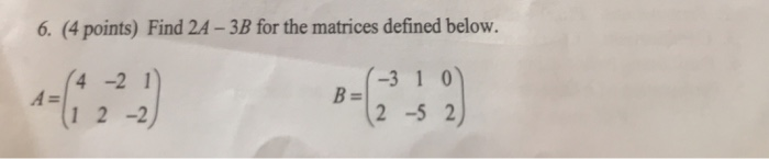 Solved 6. (4 points) Find 2A-3B for the matrices defined | Chegg.com