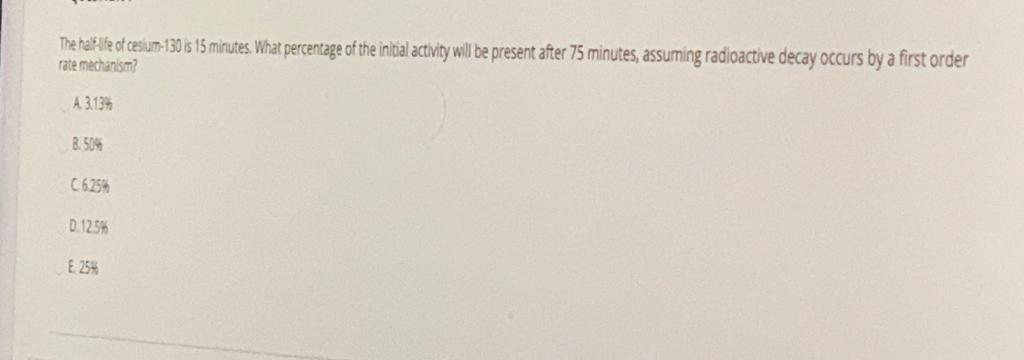 Solved The half life of cesium-130 is 15 minutes. What | Chegg.com