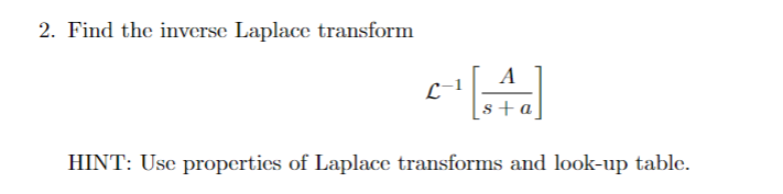 Solved 2. Find the inverse Laplace transform L−1[s+aA] HINT: | Chegg.com