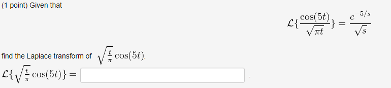 Solved (1 point) Given that e-5/s L{ cos(5t) } vat find the | Chegg.com