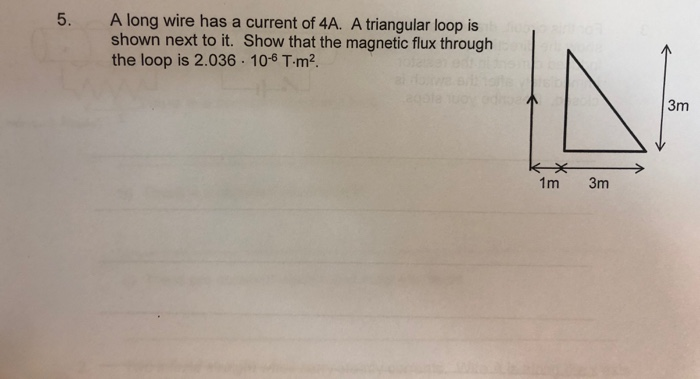 Solved 5. A long wire has a current of 4A. A triangular loop | Chegg.com