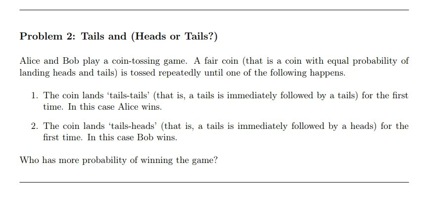 Solved Problem 2: Tails and (Heads or Tails?) Alice and Bob | Chegg.com