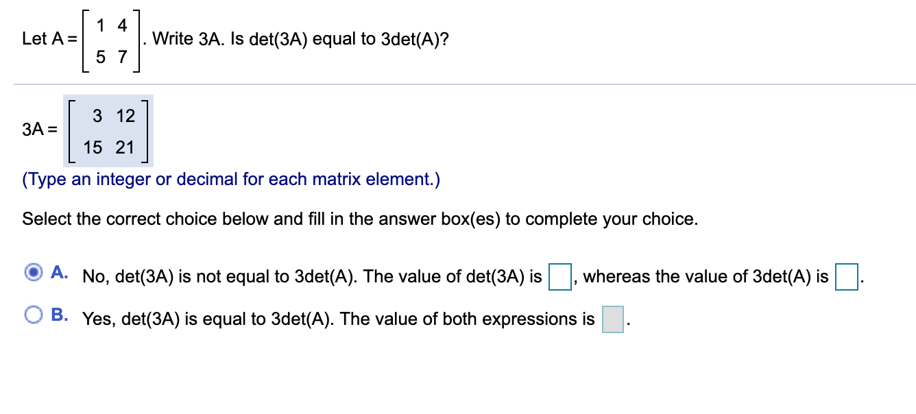 Solved 1 4 Let A= Write 3A. Is det(3A) equal to 3det(A)? 5 7 | Chegg.com