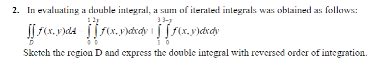 Solved 2. In evaluating a double integral, a sum of iterated | Chegg.com
