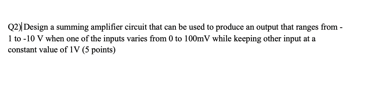 Solved Q2)| Design a summing amplifier circuit that can be | Chegg.com
