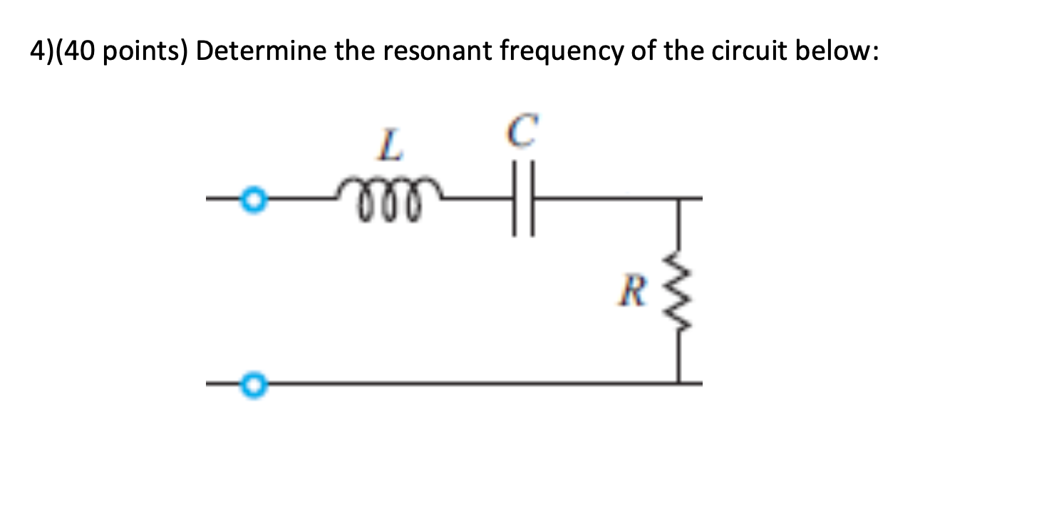 Solved 4)(40 points) Determine the resonant frequency of the | Chegg.com