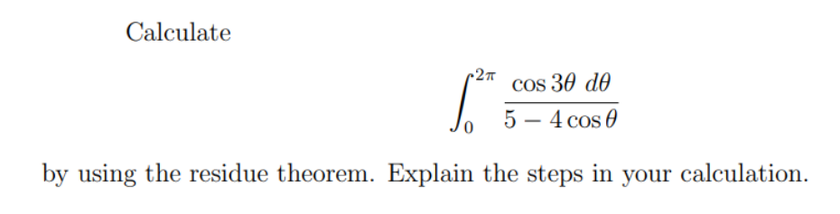Solved Calculate ∫02π5−4cosθcos3θdθ by using the residue | Chegg.com