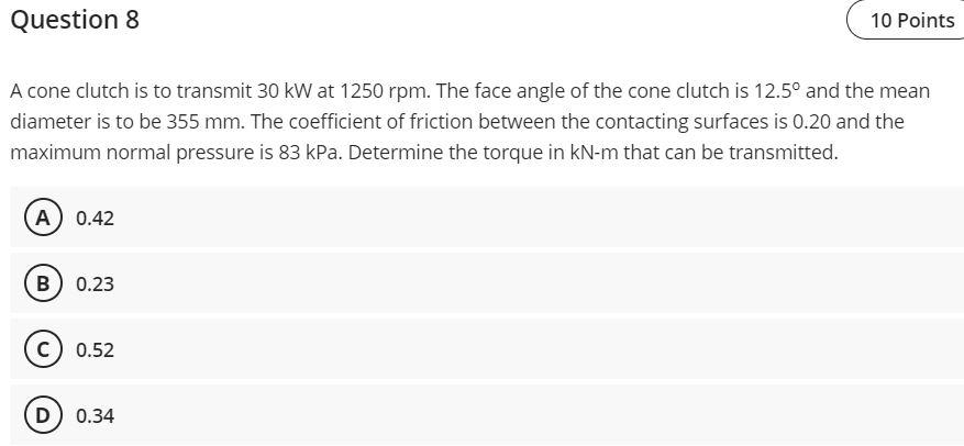 Solved Question 8 10 Points A cone clutch is to transmit 30 | Chegg.com