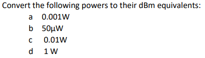 Solved Convert the following powers to their dBm | Chegg.com