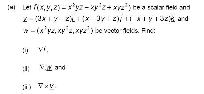 Solved A Let F X Y Z X2yz−xy2z Xyz2 Be A Scalar Field