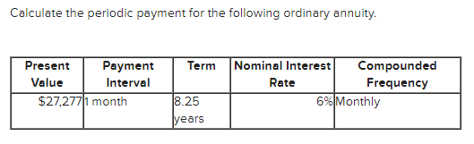 Solved Calculate the periodic payment for the following | Chegg.com