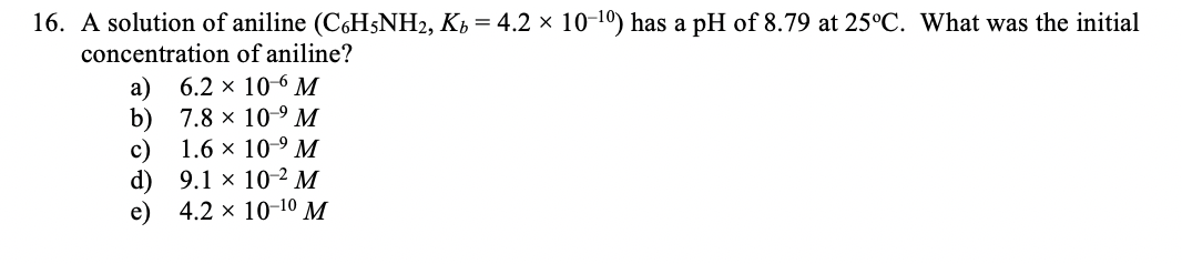 Solved 16. A solution of aniline (C6H5NH2, Kb = 4.2 x 10-10) | Chegg.com