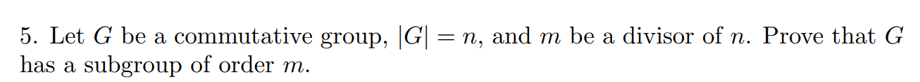Solved 5. Let G be a commutative group, ∣G∣=n, and m be a | Chegg.com
