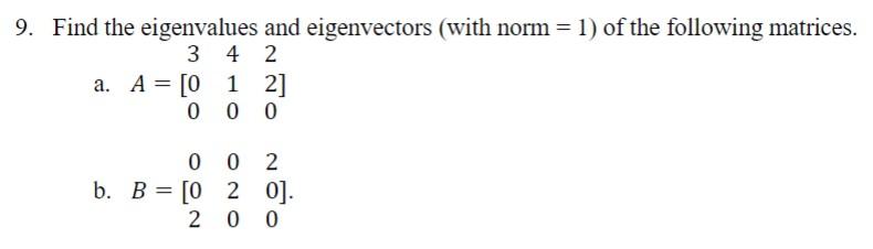 Solved 9. Find the eigenvalues and eigenvectors (with norm | Chegg.com