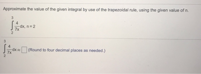 Solved Approximate the value of the given integral by use of | Chegg.com
