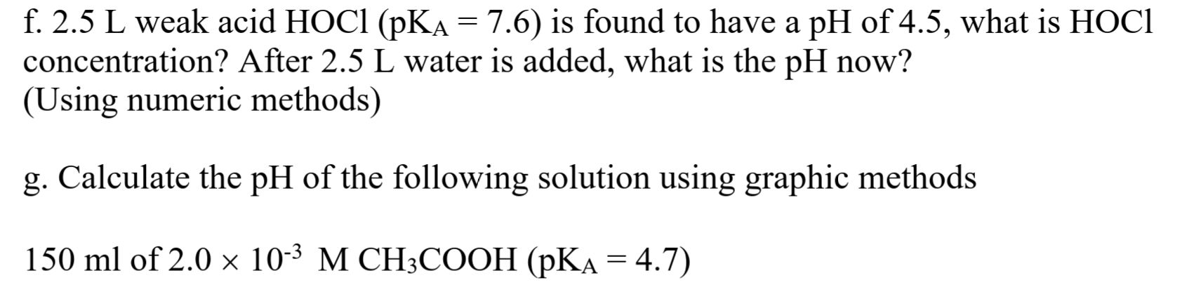 Solved f. 2.5 L weak acid HOCl(pKA=7.6) is found to have a | Chegg.com