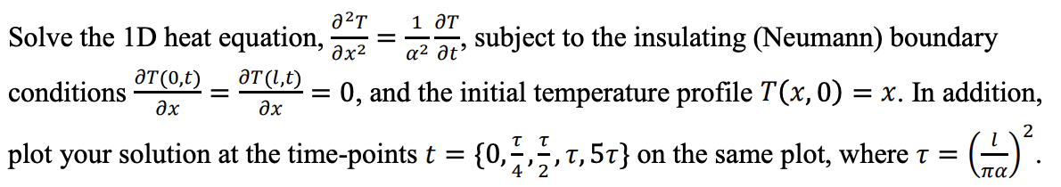 Solved = 22T 1 дт Solve the 1D heat equation, subject to the | Chegg.com