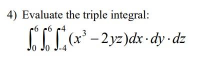 Solved 4) Evaluate the triple integral: | Chegg.com