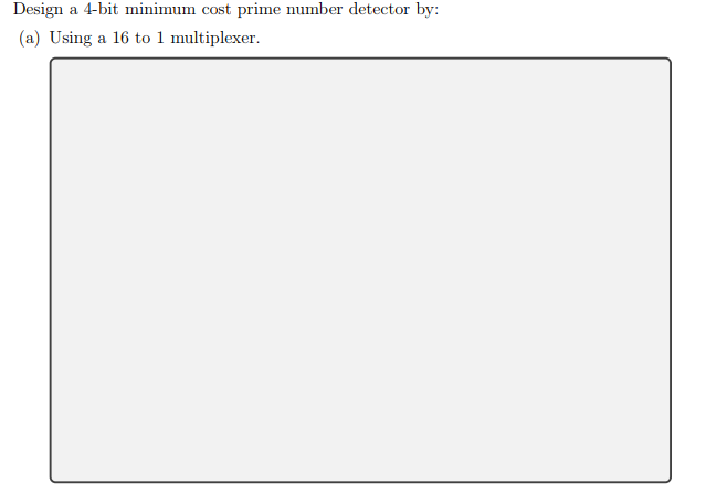 Solved Design a 4-bit minimum cost prime number detector by | Chegg.com