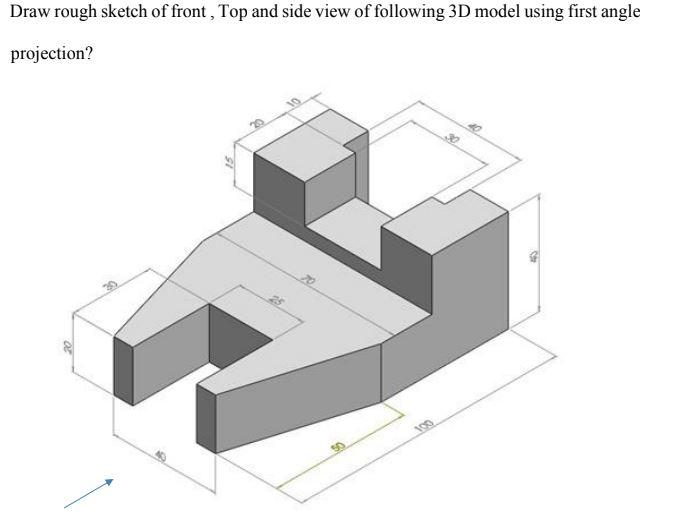 Solved Draw rough sketch of front, Top and side view of | Chegg.com
