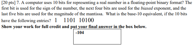 Solved [ 20pts] 7. A computer uses 10 bits for representing | Chegg.com