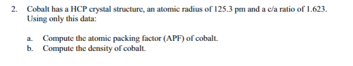 Solved 2. Cobalt has a HCP crystal structure, an atomic | Chegg.com