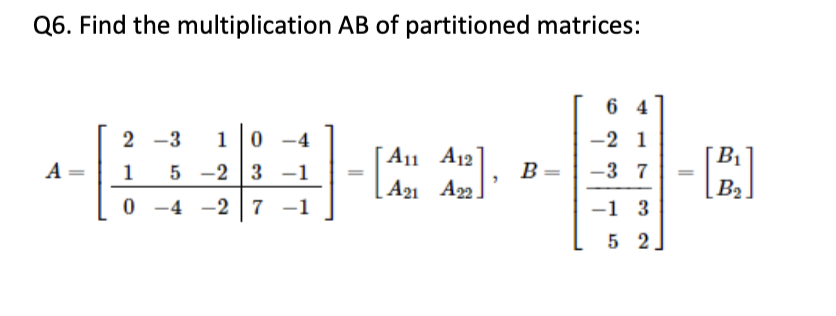 Solved Q6. Find the multiplication AB of partitioned | Chegg.com