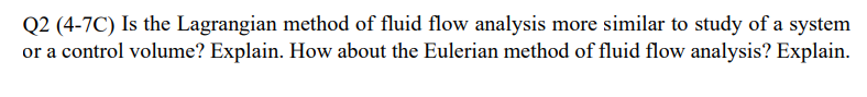 Solved Q2 (4-7C) Is the Lagrangian method of fluid flow | Chegg.com