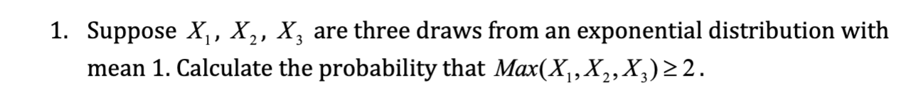Solved 1. Suppose X1,X2,X3 are three draws from an | Chegg.com