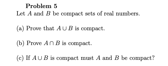 Solved Problem 5 Let A and B be compact sets of real | Chegg.com