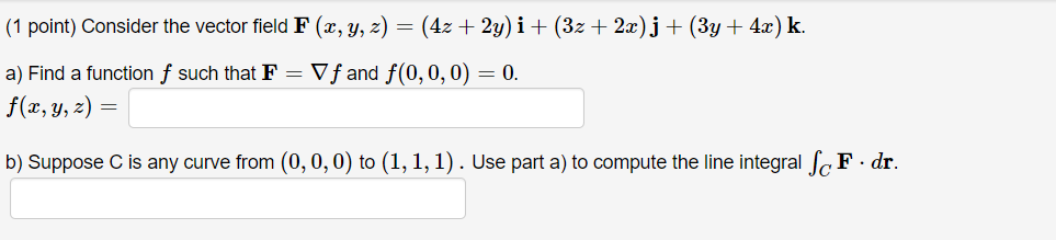 Solved (1 point) Consider the vector field F (x, y, z) = (4z | Chegg.com