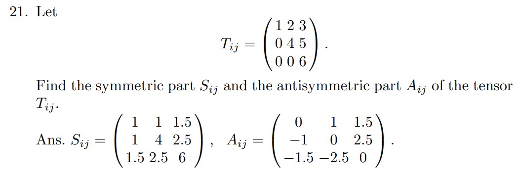 Solved 21. Let Tij=⎝⎛100240356⎠⎞ Find the symmetric part Sij | Chegg.com