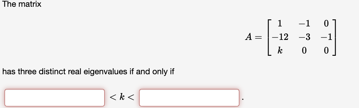 Solved The matrixA=[1-10-12-3-1k00]has three distinct real | Chegg.com