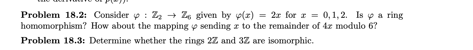 Solved Problem 18.2: Consider φ:Z2→Z6 given by φ(x)=2x for | Chegg.com