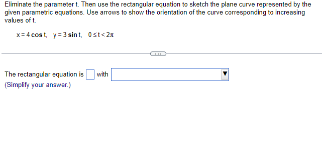 Solved Eliminate the parameter t. Then use the rectangular | Chegg.com