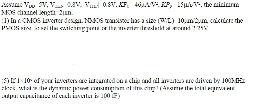 Solved Assume VDD=5V, VTHN=0.8V, VTHP=0.8V, KPn=46ụA/V2, KP, | Chegg.com