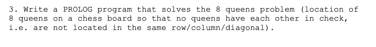 Solved 3. Write a PROLOG program that solves the 8 queens | Chegg.com